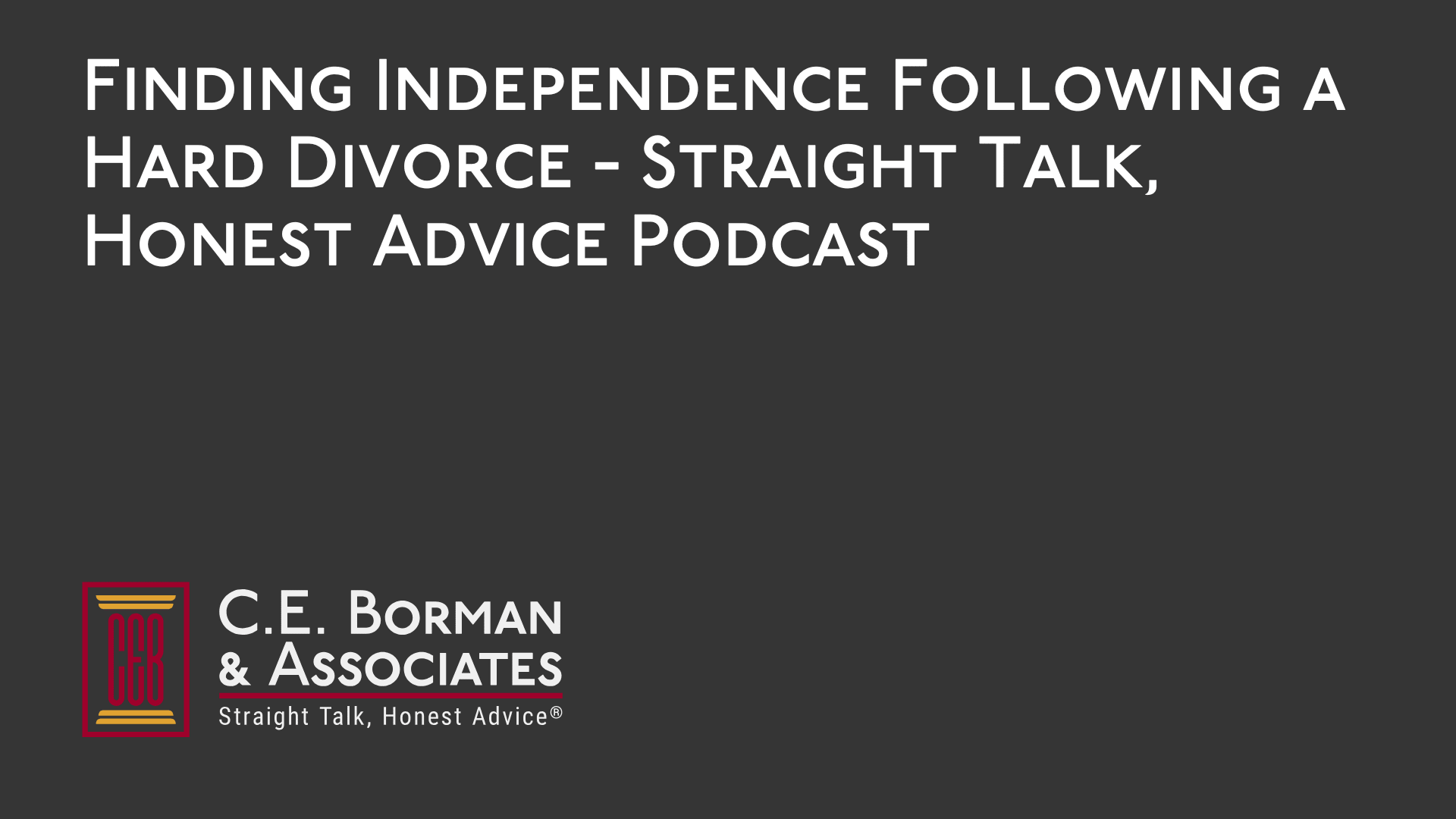 Finding Independence Following a Hard Divorce | C.E. Borman Law