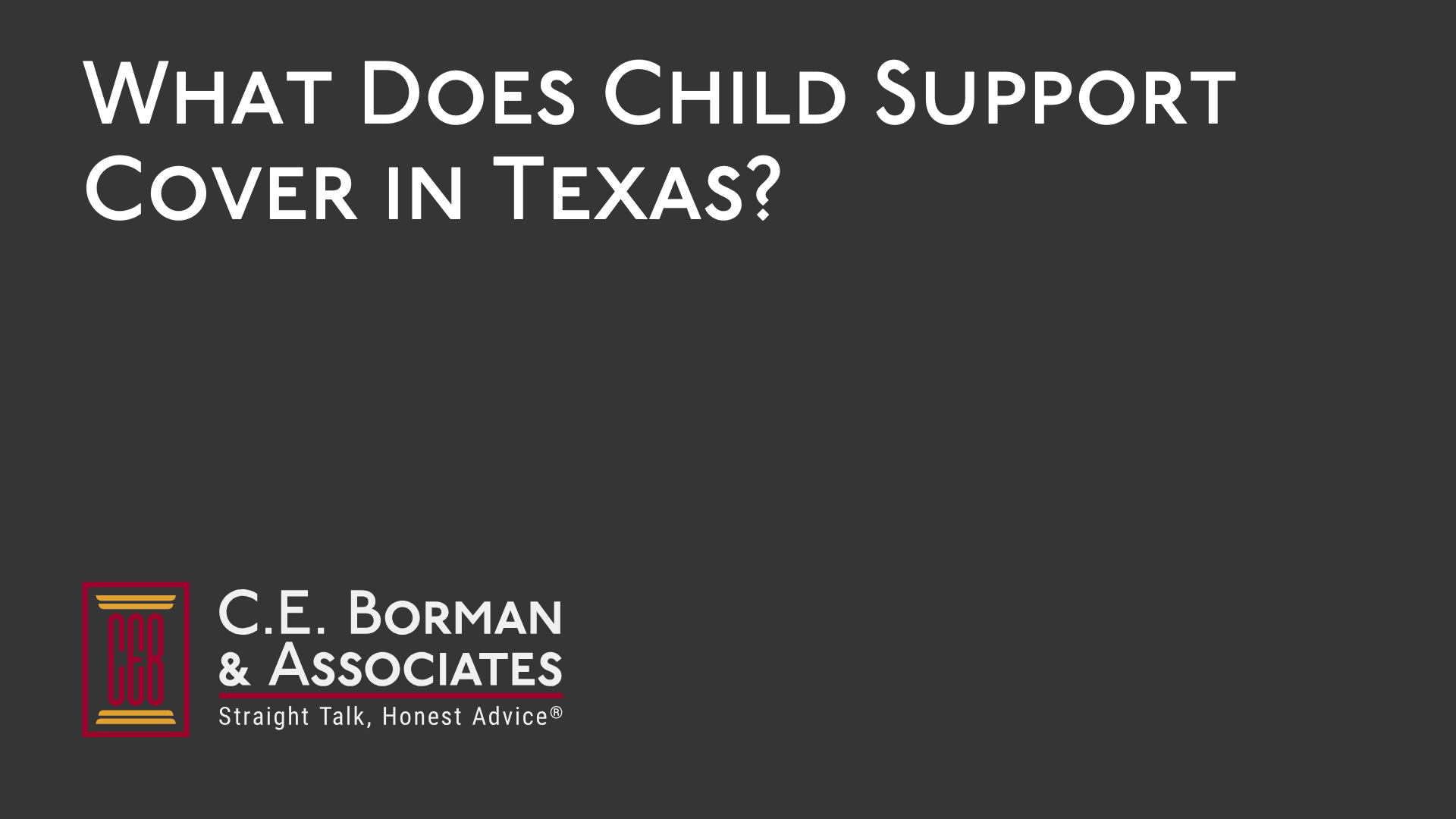 What Does Child Support Cover in Texas? | C.E. Borman Law firm