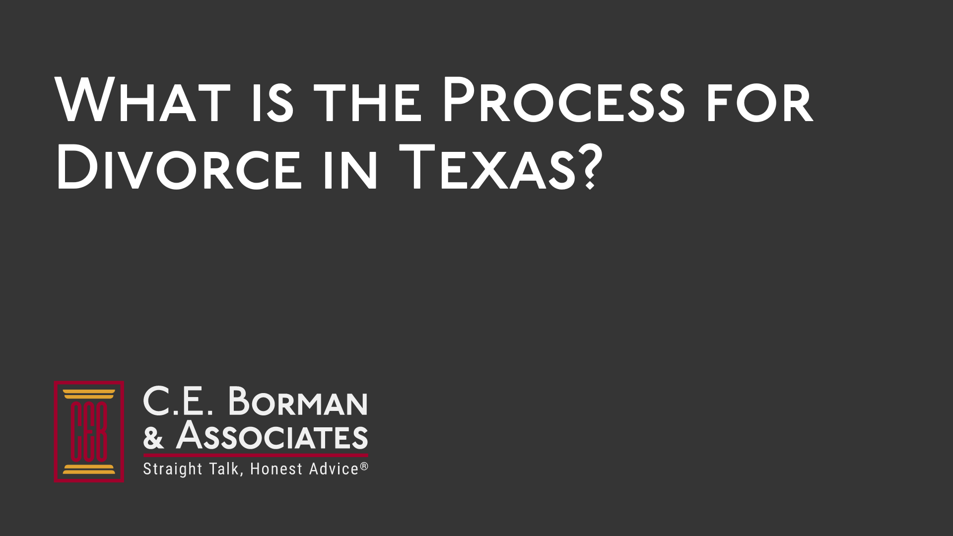 What is the Process for Divorce in Texas? C.E. Borman | Bryan TX