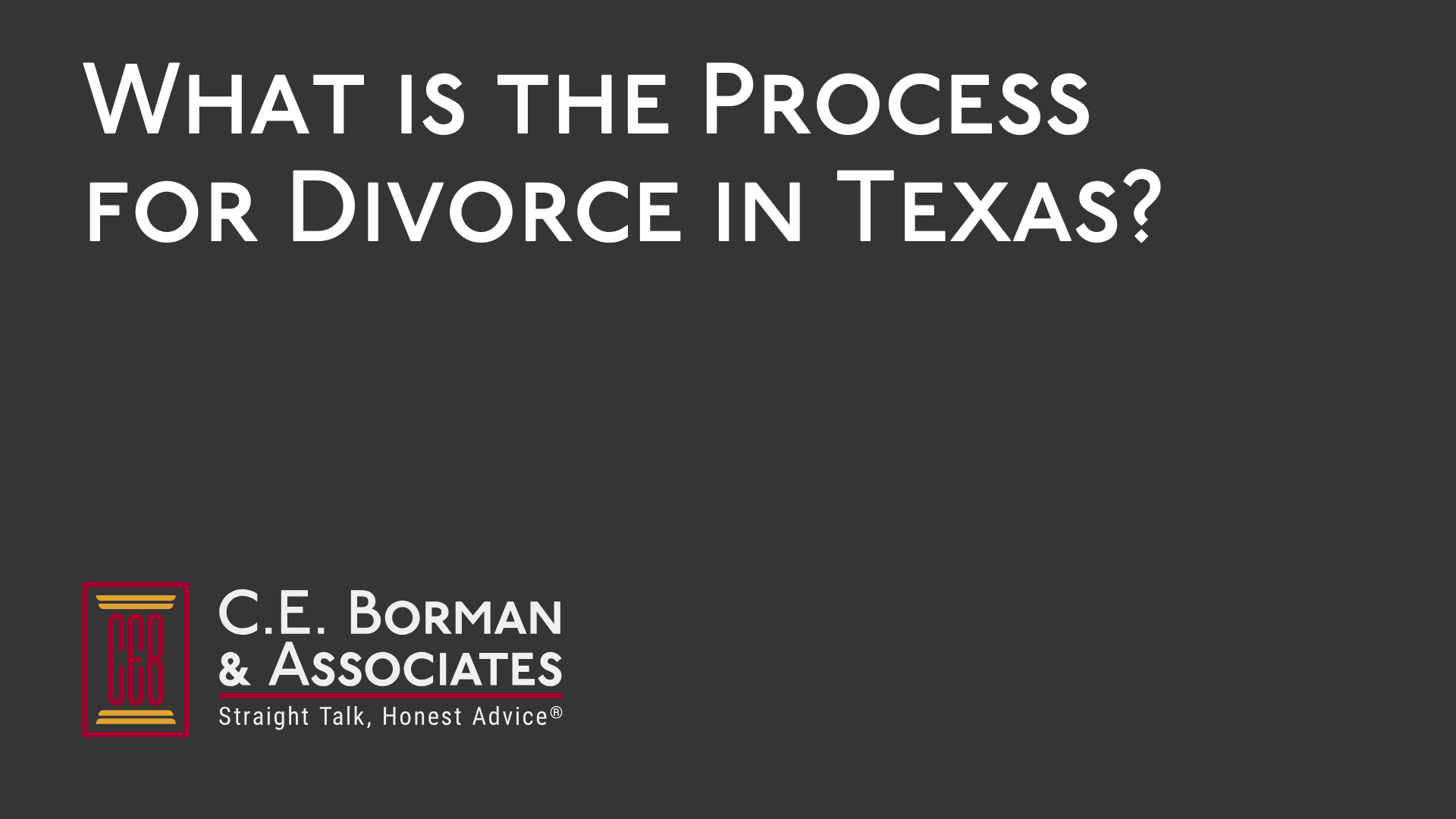What is the Process for Divorce in Texas? C.E. Borman | Bryan TX