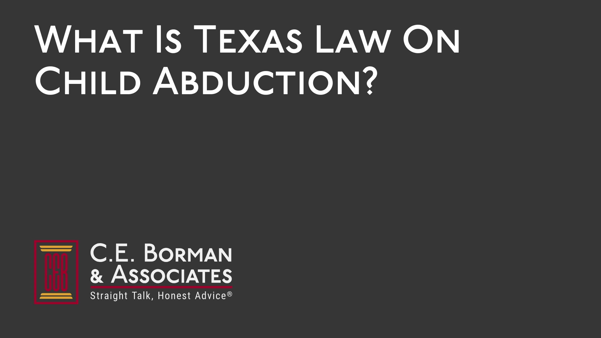 What Is Texas Law On Child Abduction? CE Borman, Bryan Texas