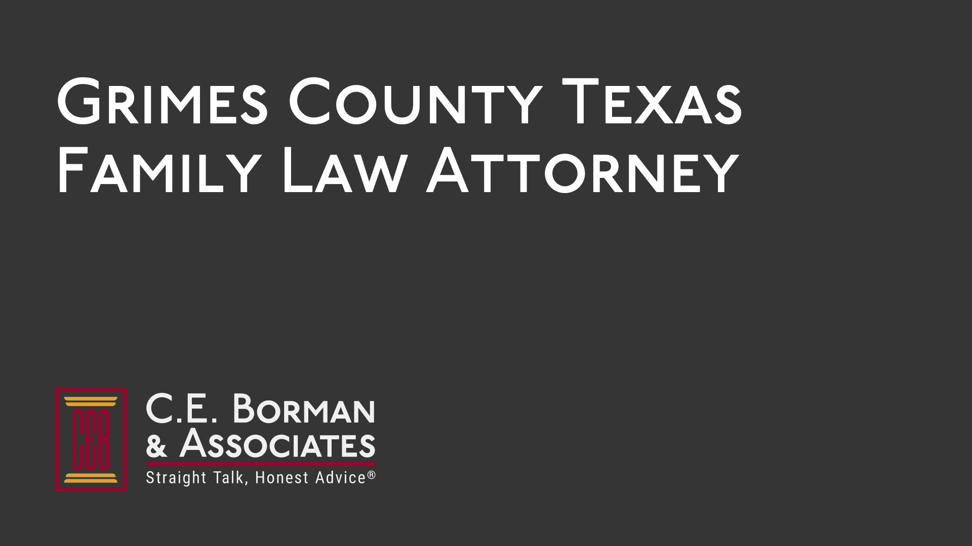 Grimes County Texas Family Law Attorney | C.E. Borman Law firm