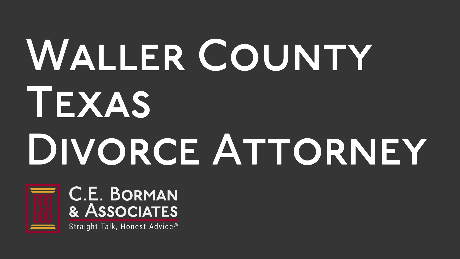 Waller County Texas Divorce Attorney | C.E. Borman & Associates